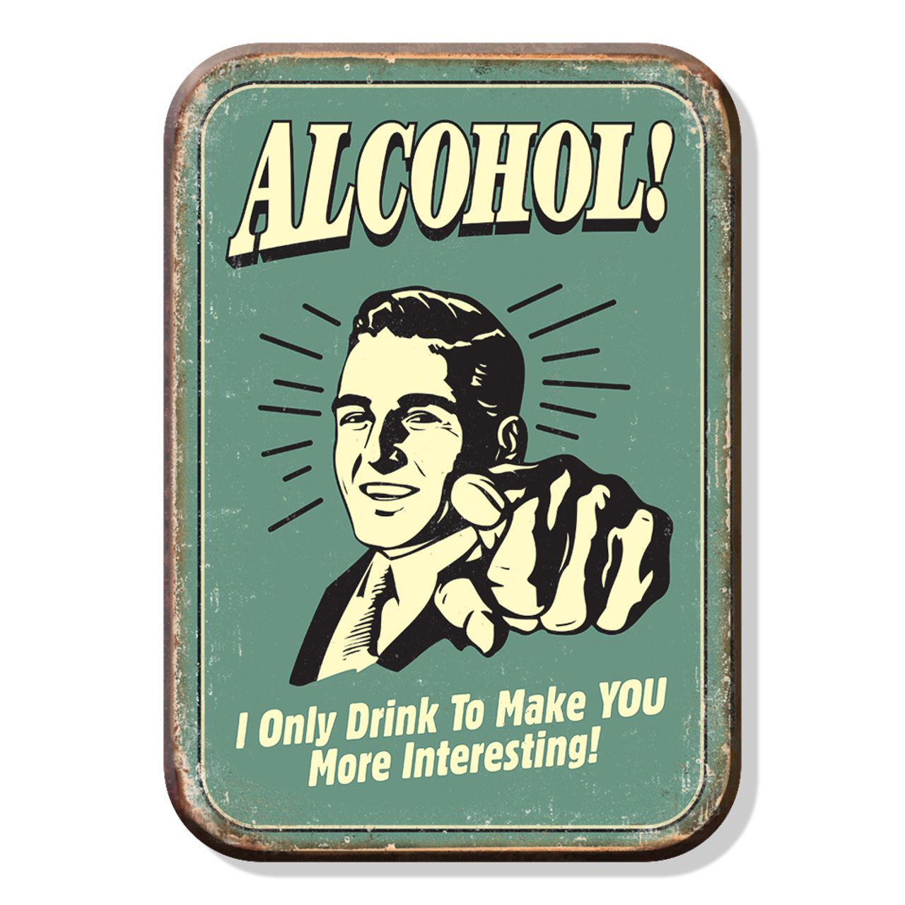 Alcohol! I Only Drink - Kjøleskapmagnet - METALLSKILT.NO